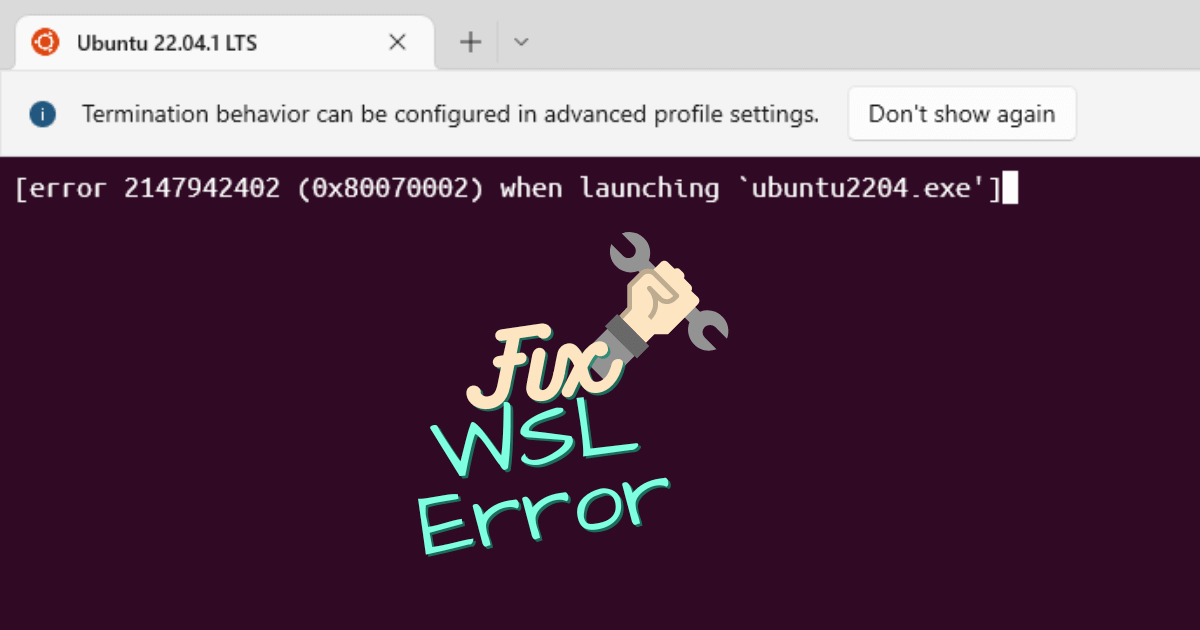 [Fixed] Error 2147942402 (0x80070002) when launching ‘ubuntu2204.exe’